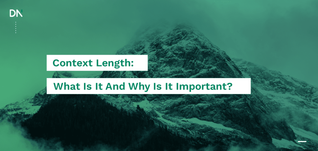 Context Length in LLMs: What Is It and Why It Is Important - DataNorth