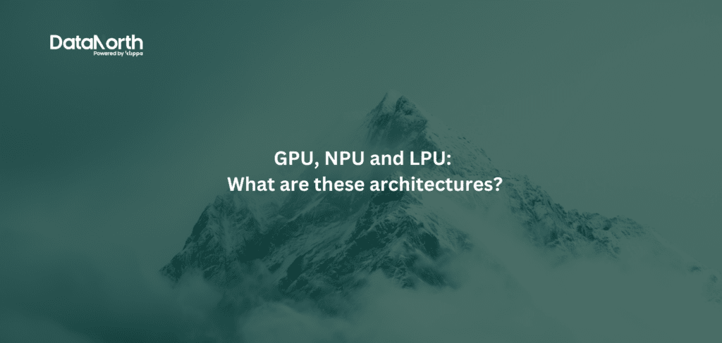 GPU, LPU and NPU: What are these architectures? - DataNorth